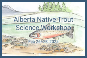 Alberta Native Trout Science Workshop/ Gathering II - fRI Research